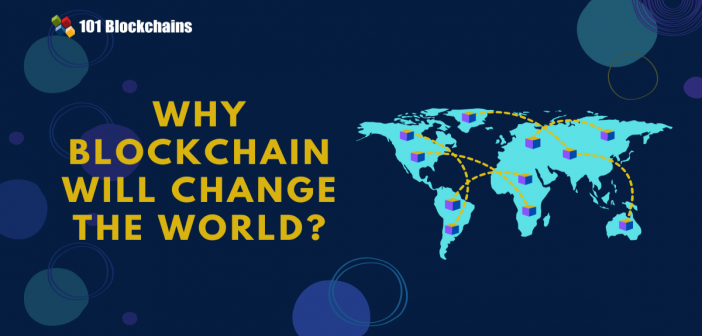 Why Blockchain Will Change the World? | 101 Blockchains