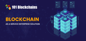 Blockchain as a Service: Enterprise-Grade BaaS Solutions - 101 Blockchains