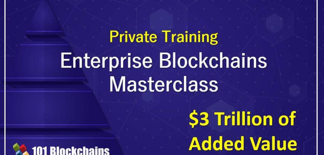Blockchain Masterclass: Enterprise Blockchain Training - 101 Blockchains