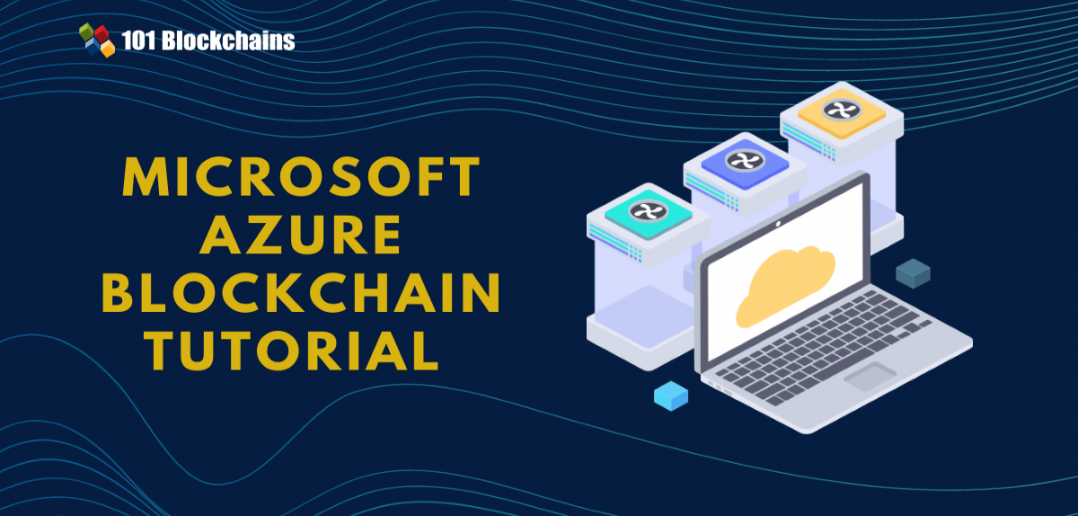Microsoft Azure Blockchain Tutorial - 101 Blockchains