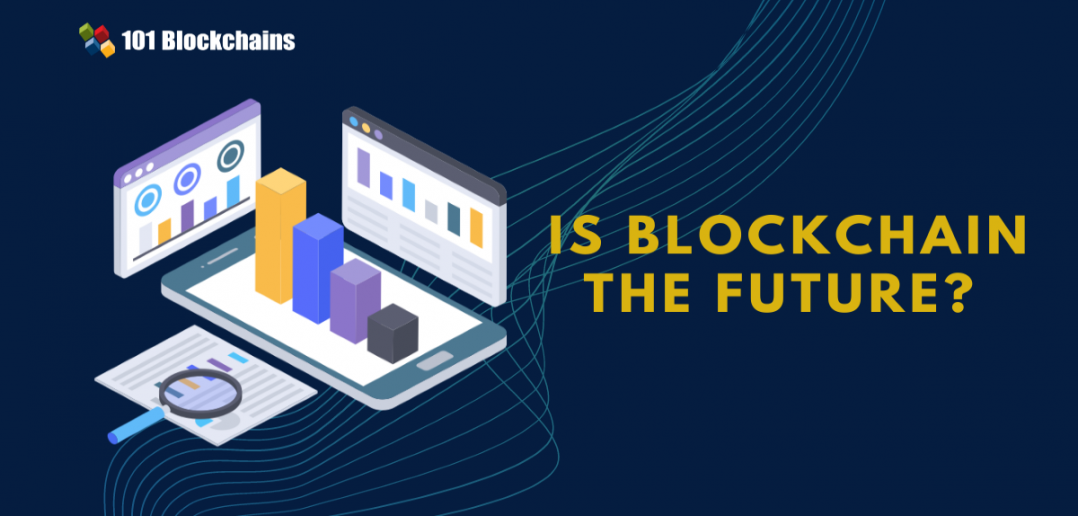 Is Blockchain The Future? - 101 Blockchains Opinions