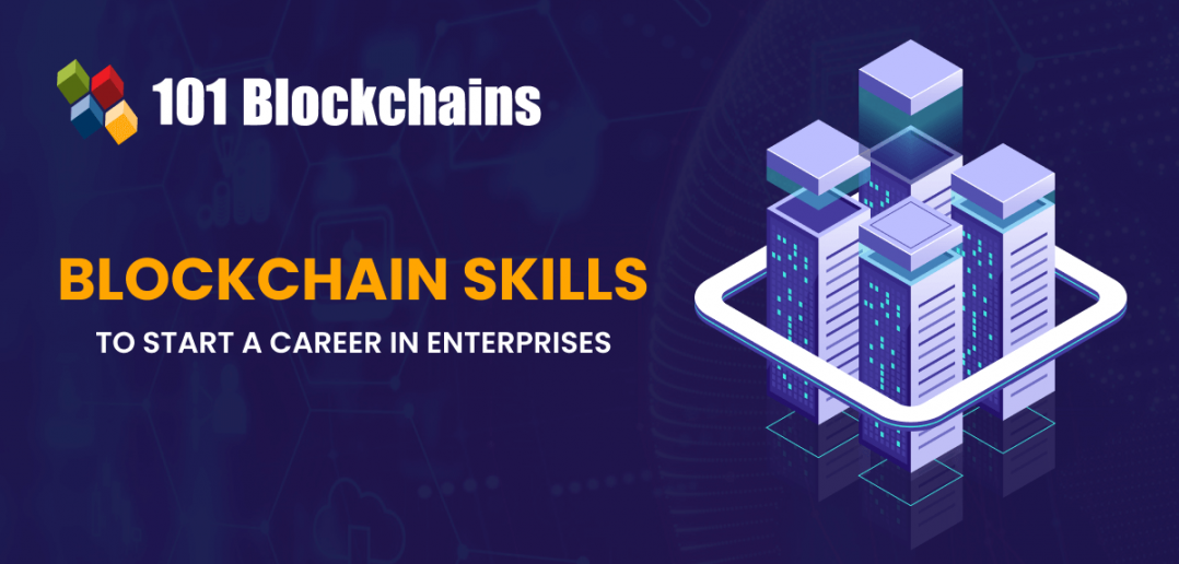 Blockchain Skills: Get a Career In Enterprises - 101 Blockchains