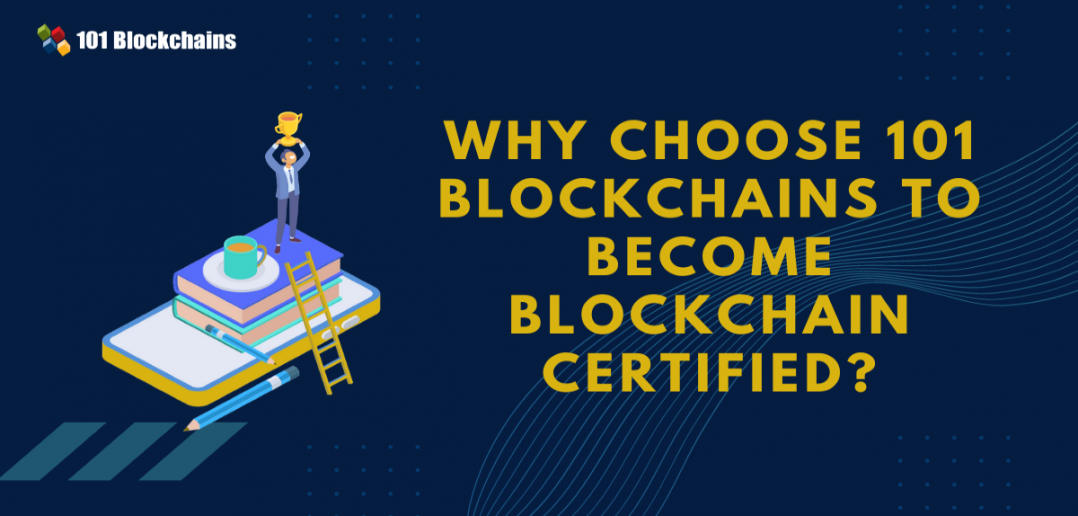 Why Choose 101 Blockchains to Become Blockchain Certified - 101 Blockchains