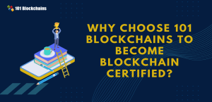 Why Choose 101 Blockchains to Become Blockchain Certified - 101 Blockchains
