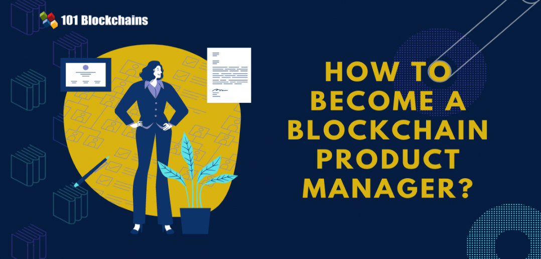 How To Become A Blockchain Product Manager? - 101 Blockchains