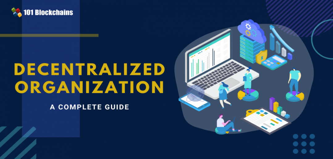 Decentralized Organization: A Complete Guide - 101 Blockchains Decentralized Organization: A Complete Guide - 101 Blockchains