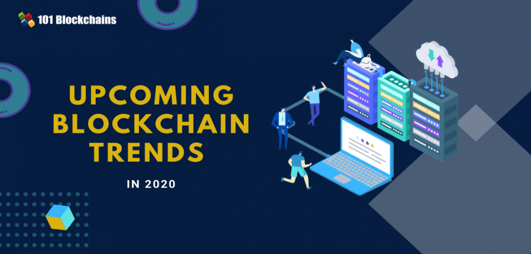 Upcoming Blockchain Trends in 2020 and Beyond - 101 Blockchains