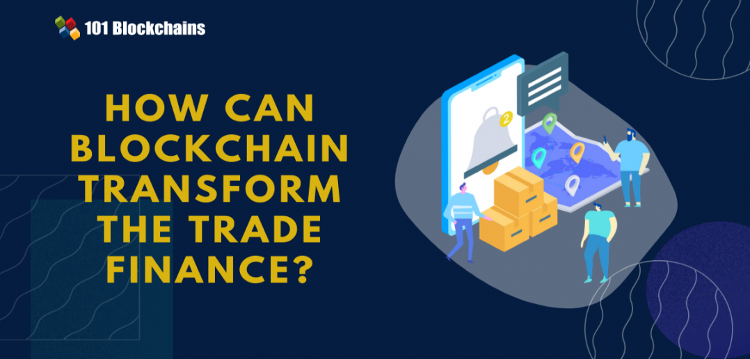 Role of Blockchain in Trade Finance Transformation - 101 Blockchains
