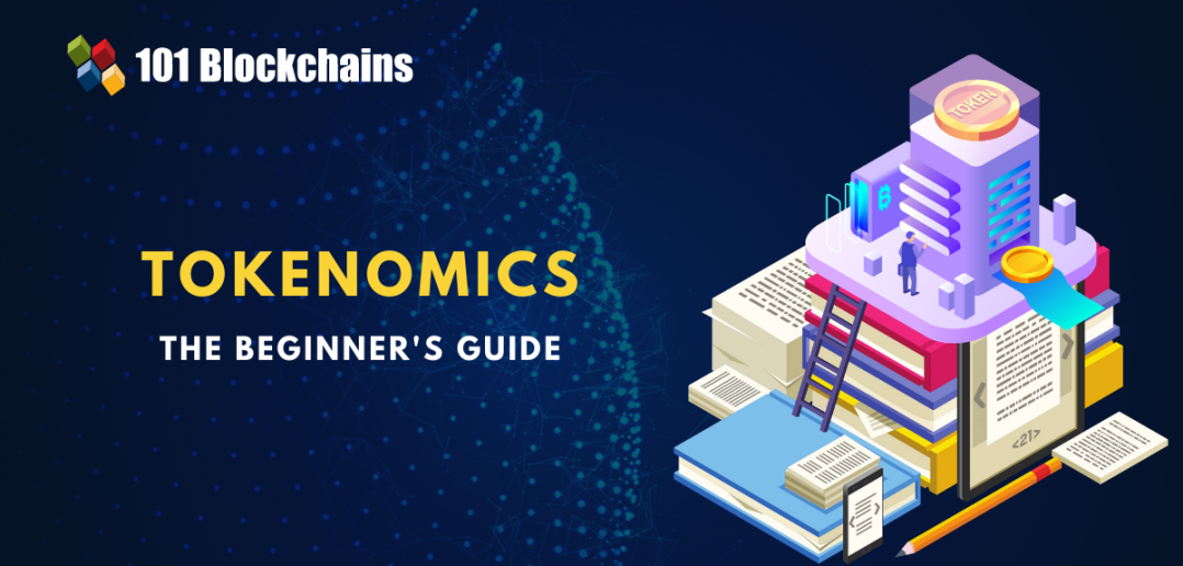 Tokenomics - The Beginner's Guide - 101 Blockchains Tokenomics - The Beginner's Guide - 101 Blockchains