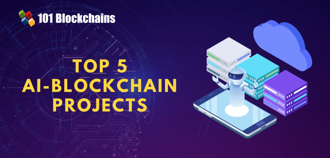 Top 5 AI-Blockchain Projects One Must Know - 101 Blockchains