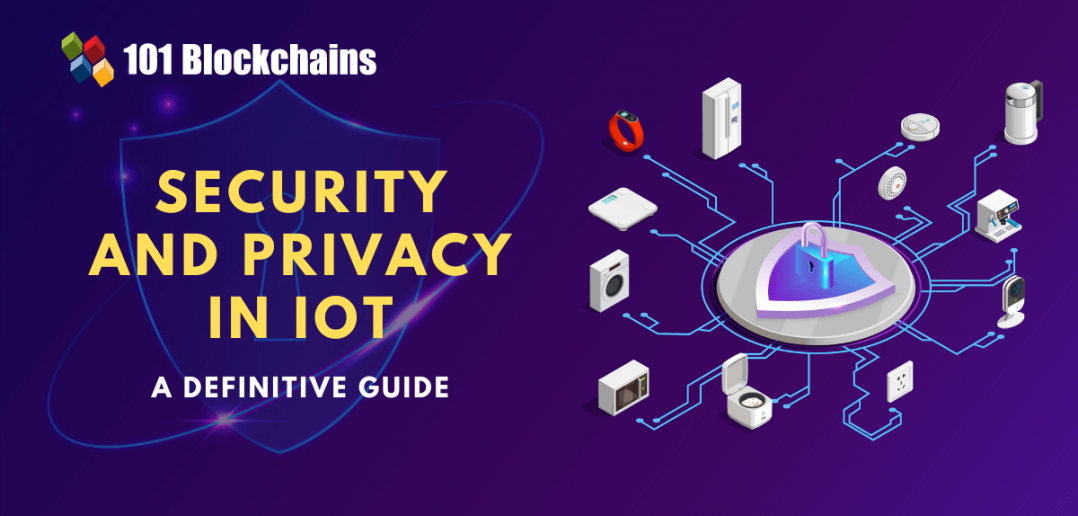 Security And Privacy Issues In The Internet Of Things Iot 101 Blockchains