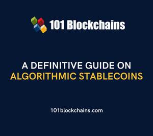A Definitive Guide on Algorithmic Stablecoins - 101 Blockchains