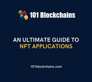 An Ultimate Guide to NFT Applications - 101 Blockchains