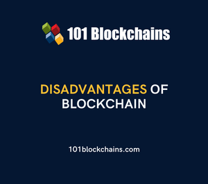 Disadvantages Of Blockchain - 101 Blockchains