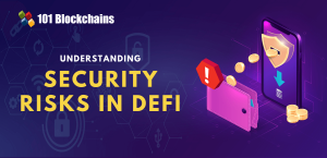 Understanding Security Risks in DeFi - 101 Blockchains