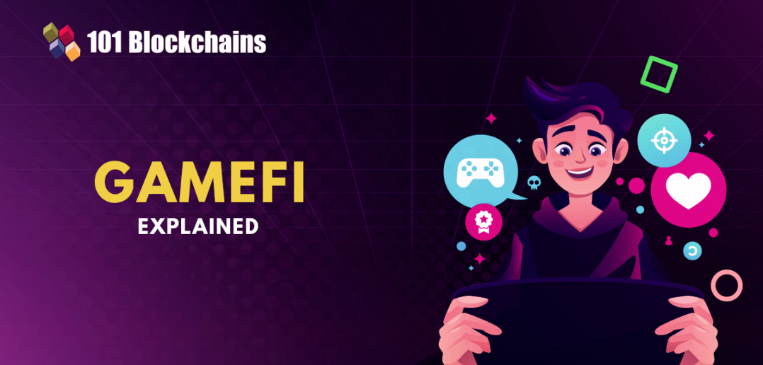 Know Everything About GameFi - 101 Blockchains