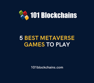 5 Best Metaverse Games to Play - 101 Blockchains