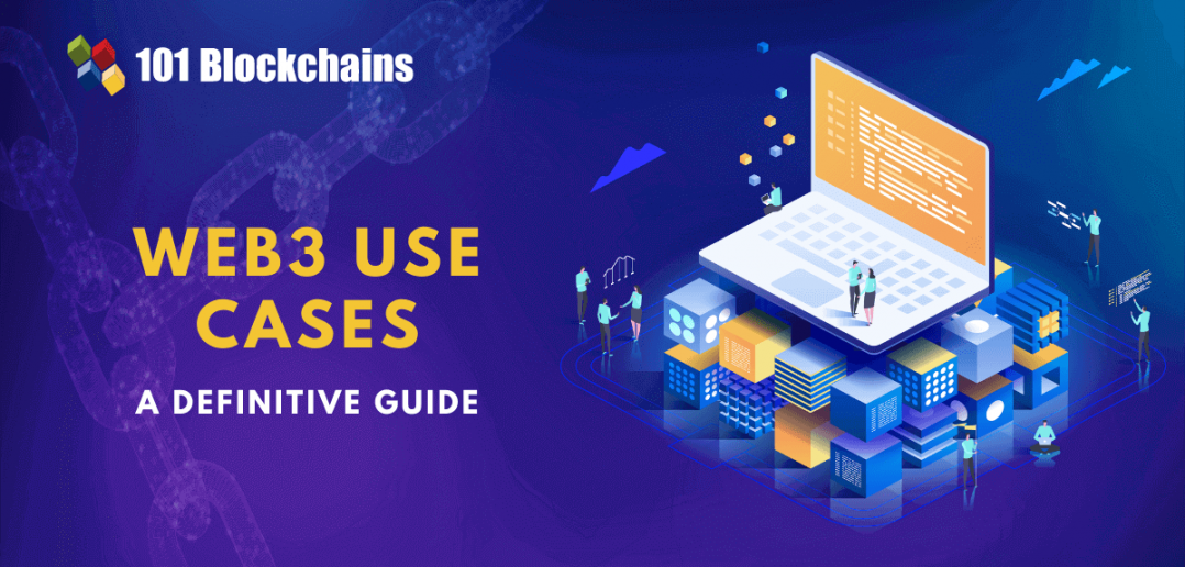 Top Web3 Use Cases You Should Know - 101 Blockchains