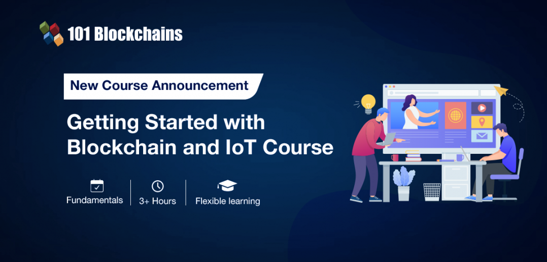 Announcement: Getting Started with Blockchain And IoT Course Launched - 101 Blockchains