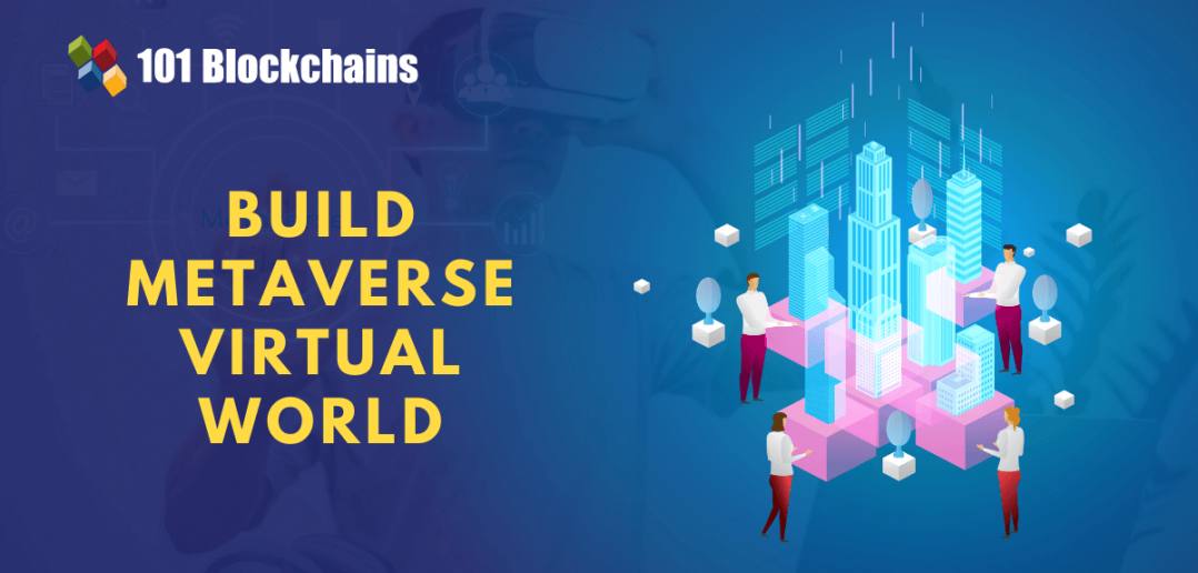 How to build your own metaverse virtual world? - 101 Blockchains