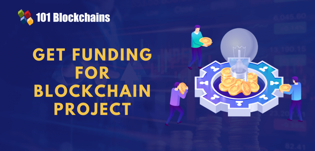 How to Get Funding for Your Blockchain Project? - 101 Blockchains