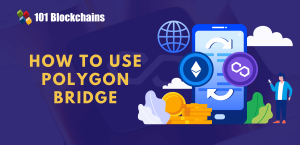 What is Polygon Bridge and How to Use it? - 101 Blockchains