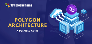 Polygon Architecture Explained - 101 Blockchains