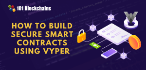 Build secure smart contracts using Vyper - 101 Blockchains