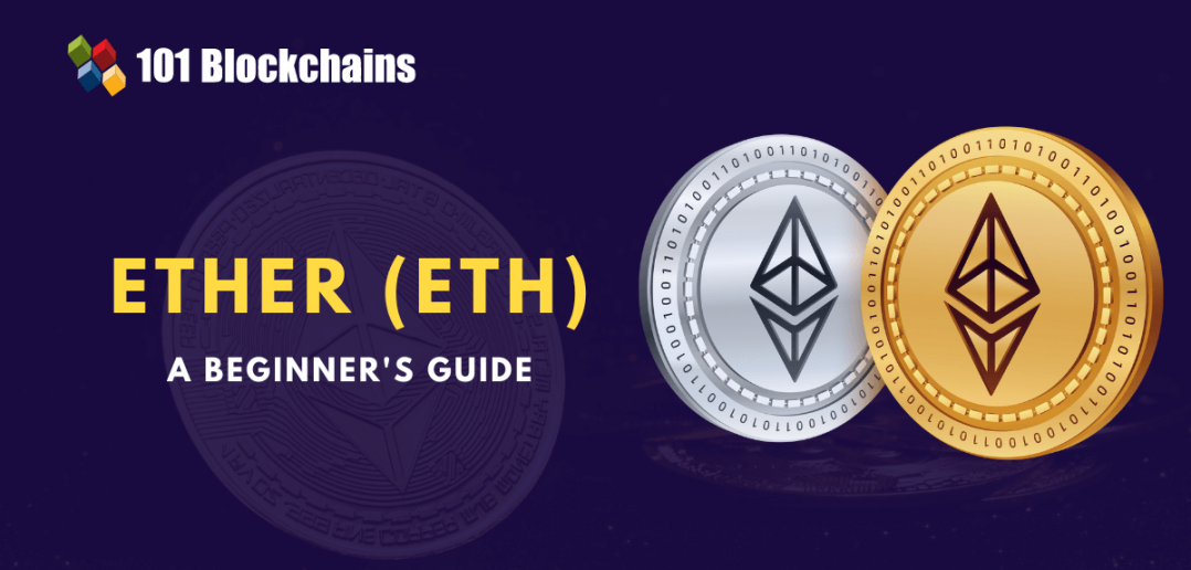What is Ether (ETH)? - A Beginner's Guide - 101 Blockchains