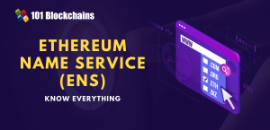 Know Everything About Ethereum Name Service (ENS) - 101 Blockchains