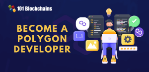 How to become a Polygon Developer? - 101 Blockchains