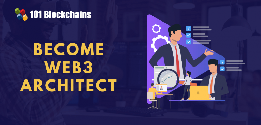 How to Become Web3 Architect? - 101 Blockchains