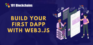 How to Develop your first Dapp with Web3.js? - 101 Blockchains