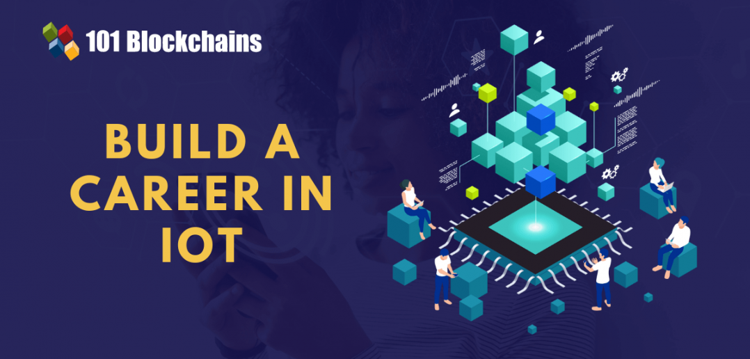 How To Build A Career In IoT? - 101 Blockchains
