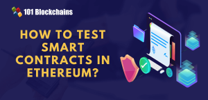 Best Ways to Test Smart Contracts in Ethereum - 101 Blockchains