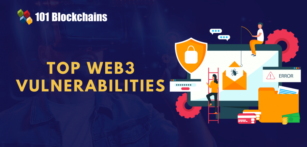 Top 5 Web3 Vulnerabilities: Know The Challenges And Solution - 101 Blockchains