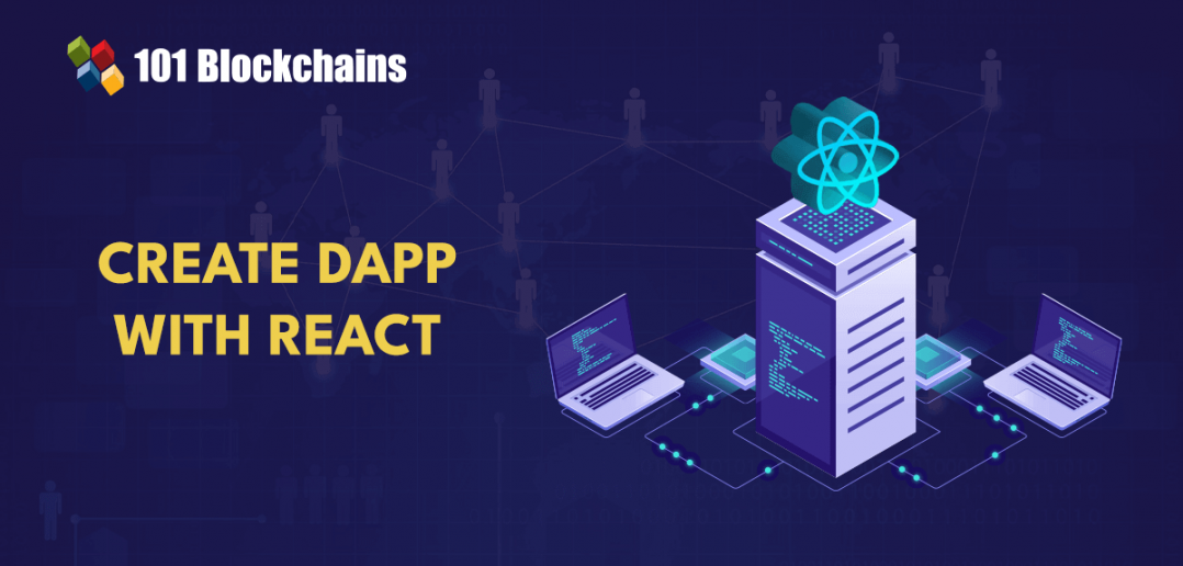How to Create a Dapp with React? - 101 Blockchains
