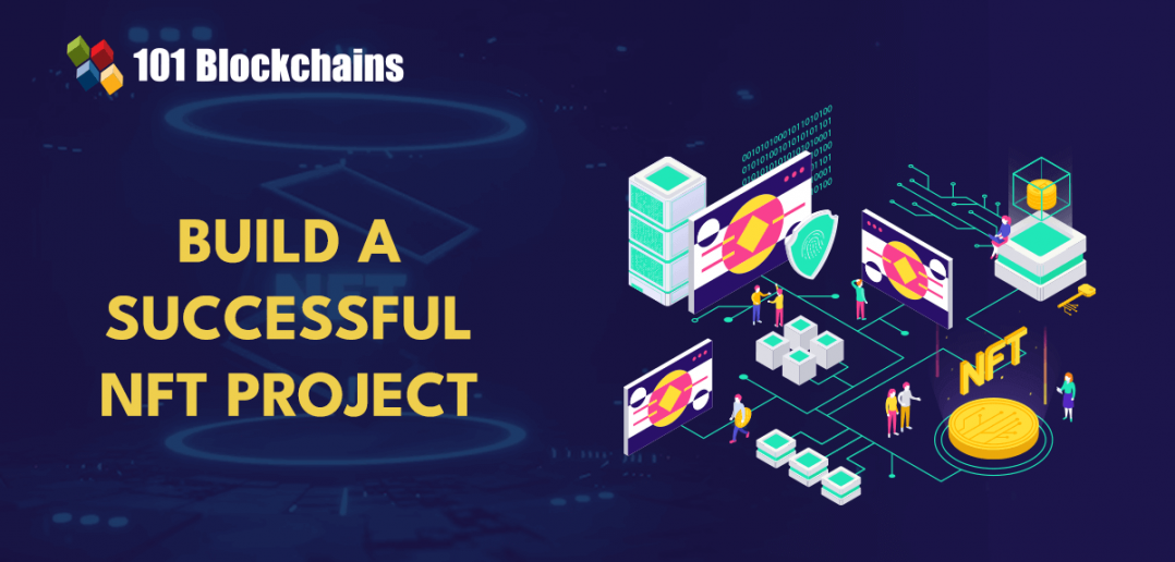 How to Build a Successful NFT Project? - 101 Blockchains