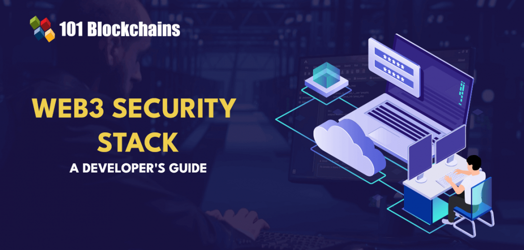 Web3 Security Stack - A Developer's Guide - 101 Blockchains