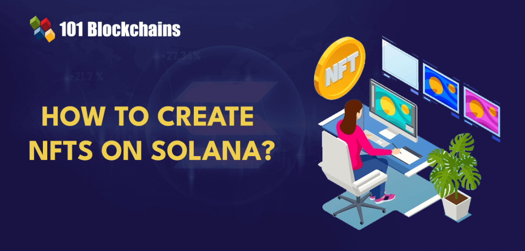 A Step by Step Guide to Create NFT on Solana - 101 Blockchains