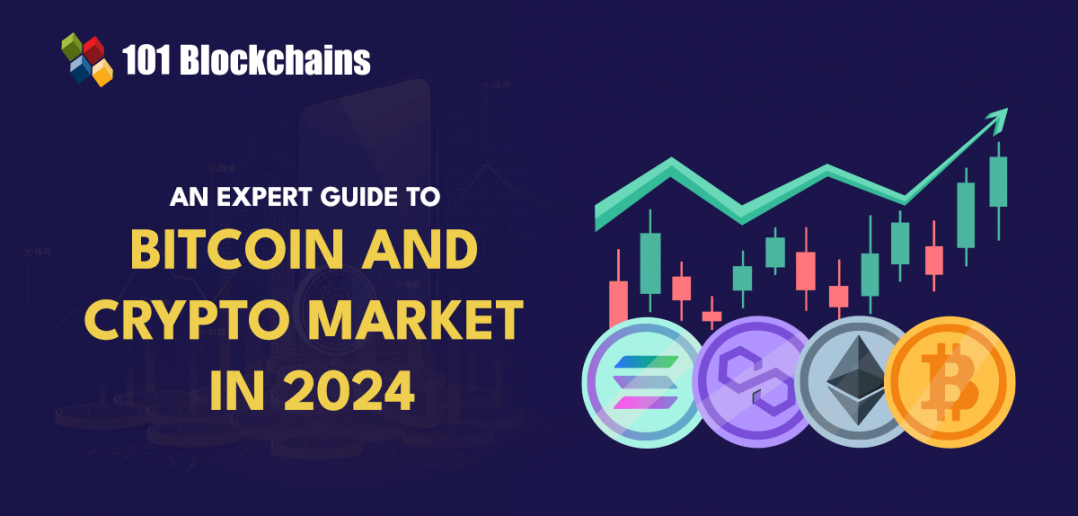Bitcoin and Crypto Market In 2024 - An Expert Guide - 101 Blockchains