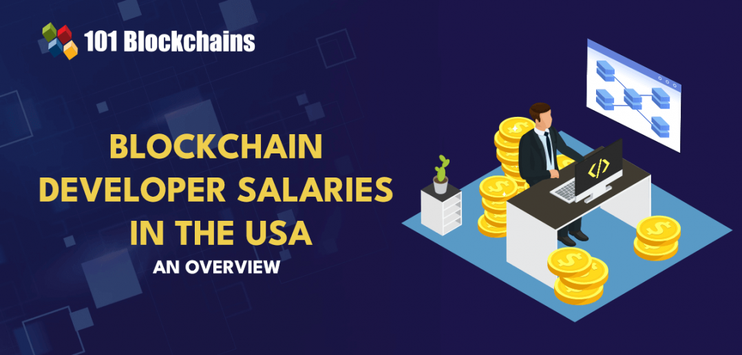 An Overview of Blockchain Developer Salaries in the USA - 101 Blockchains
