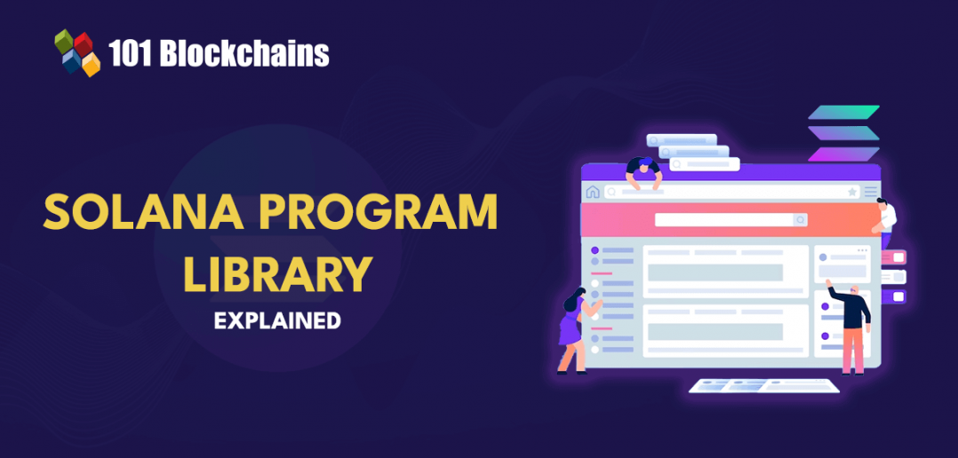 Know Everything About Solana Program Library - 101 Blockchains
