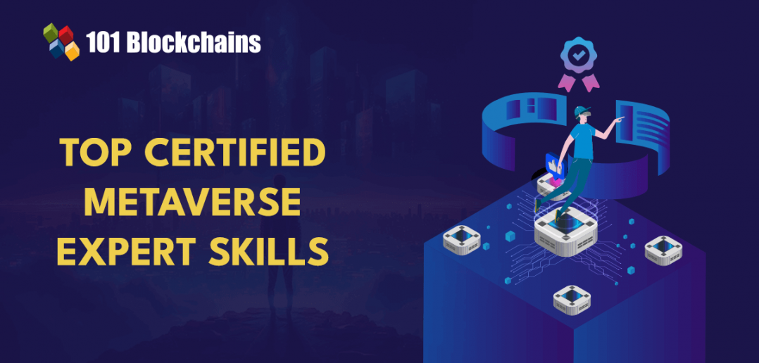 The Top Skills Every Certified Metaverse Expert Needs to Succeed - 101 Blockchains