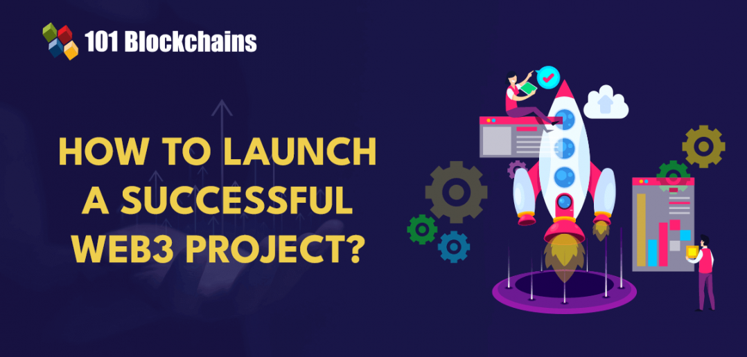 Steps for a Successful Web3 Project Launch - 101 Blockchains