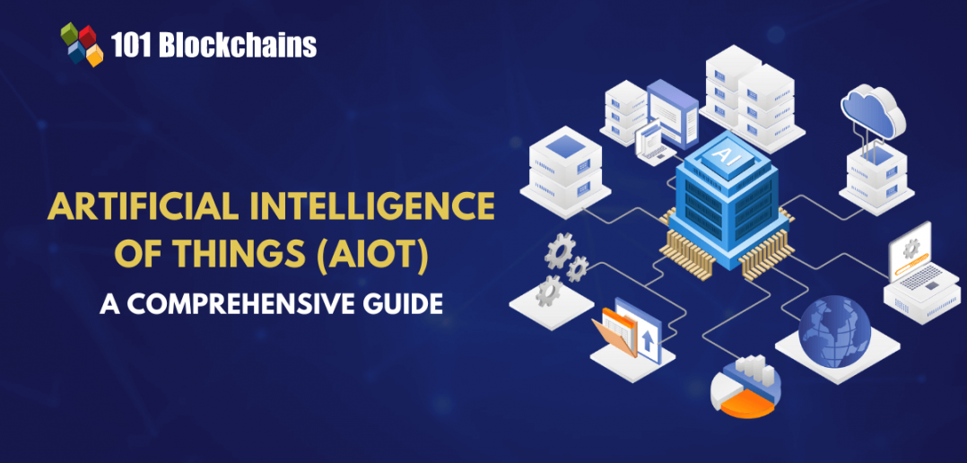 A Deep Guide on Artificial Intelligence of Things (AIoT)? - 101 Blockchains A Deep Guide on Artificial Intelligence of Things (AIoT)? - 101 Blockchains