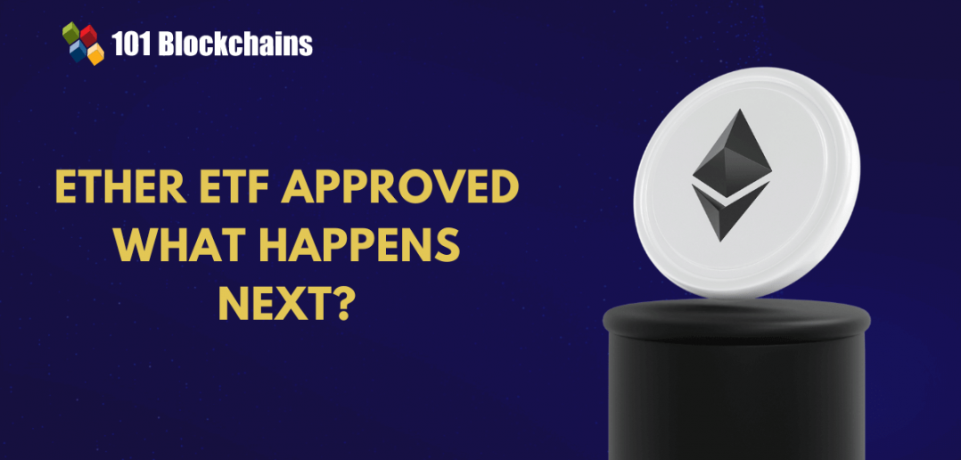 Ether ETF Approved - What happens next? - 101 Blockchains
