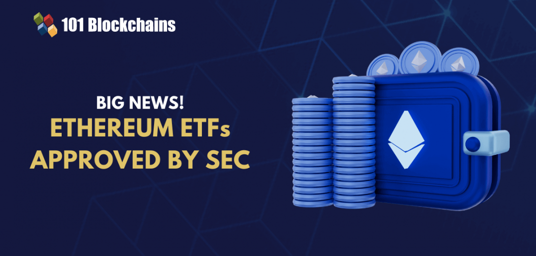 SEC Officially Approved Spot Ethereum ETFs - 101 Blockchains