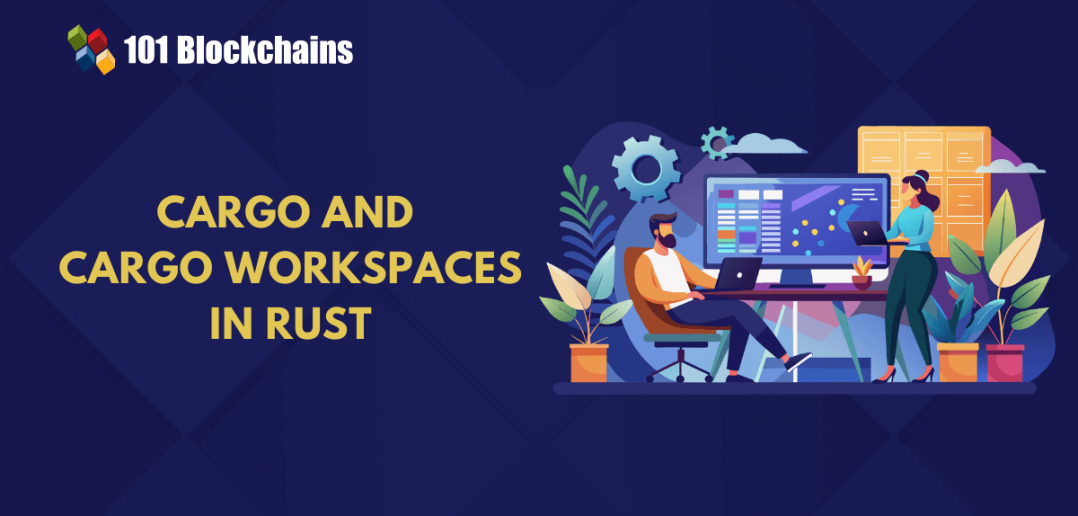 Introduction to Cargo and Cargo Workspaces in Rust - 101 Blockchains
