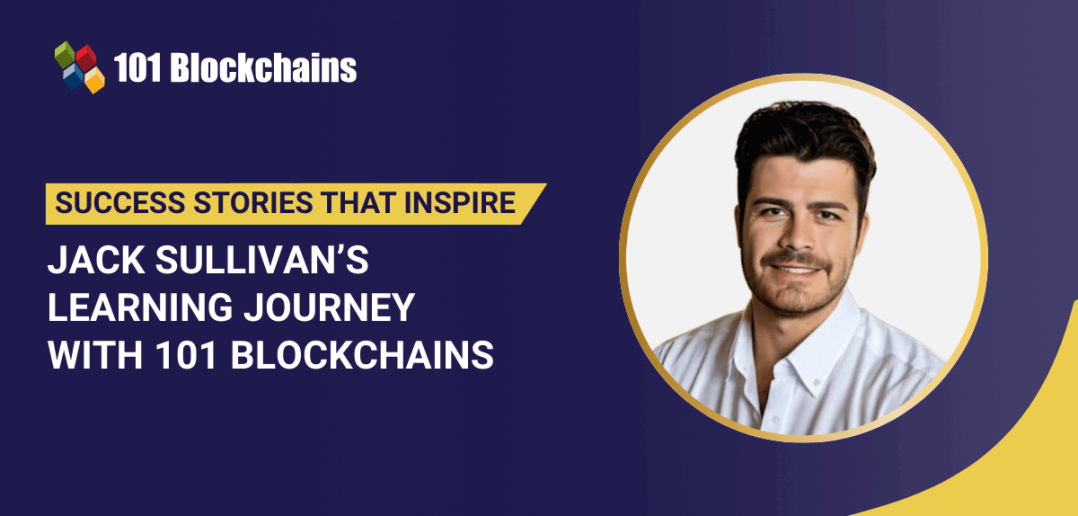 Success Story: Jack Sullivan’s Learning Journey with 101 Blockchains